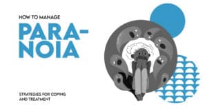 Managing Paranoia: Coping Strategies & Treatment Tips