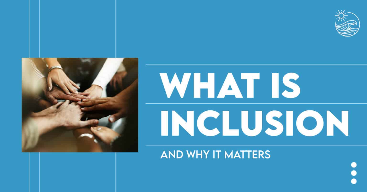 What Is Inclusion & Why It Matters in Today’s World
